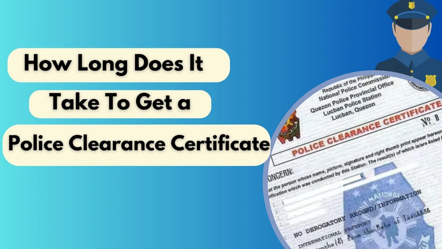 How Long Does It Take to Get a Police Clearance Certificate?